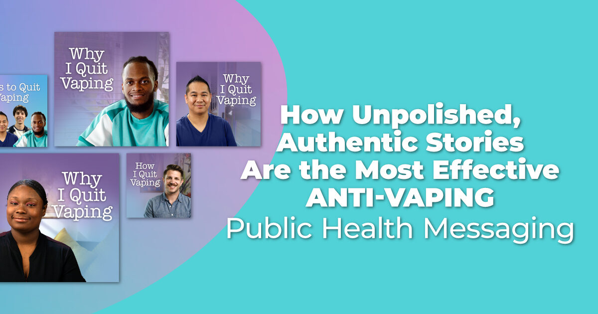 How Unpolished, Authentic Stories Are the Most Effective Anti-Vaping ...