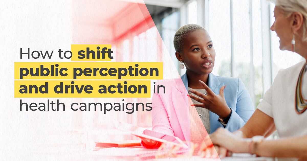 How to Shift Public Perception and Drive Action in Health Campaigns - Fraser Communications