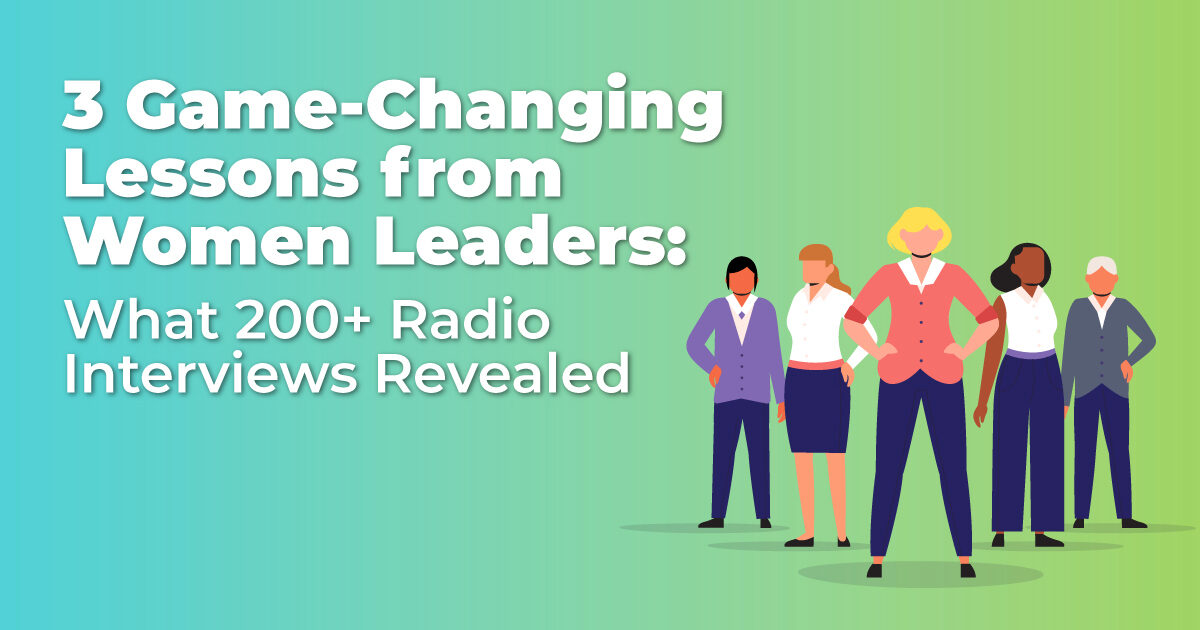 3 Game-Changing Lessons from Women Leaders: What 200+ Radio Interviews ...